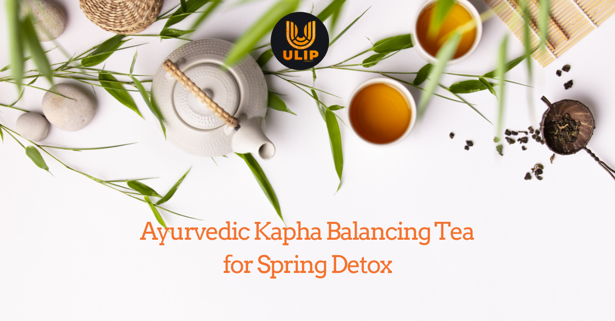 Ayurvedic Kapha Balancing Tea for Spring Detox - UlipIndia Discussion Forum